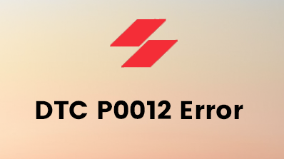 P0012 Error Code: Camshaft Position - Timing Over-Retarded - Car Fix Book